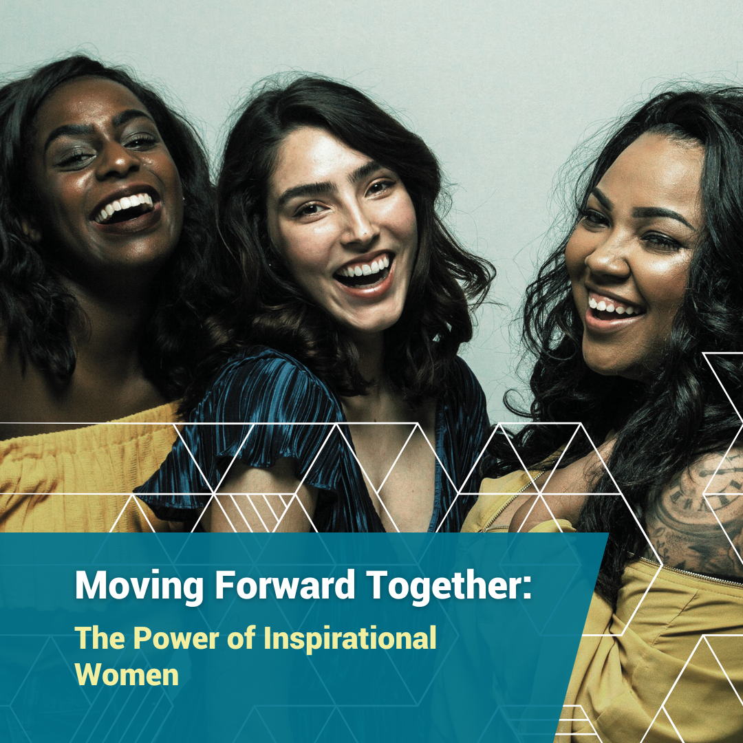 Moving Forward Together: The Power of Inspirational Women